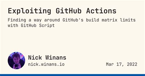 Exploiting Github Actions Nick Winans