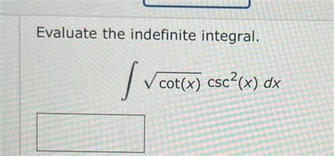 Solved Evaluate The Indefinite Integral Cot X Csc X Dx Chegg Com