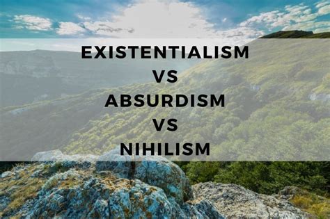 Existentialism Vs Absurdism Vs Nihilism