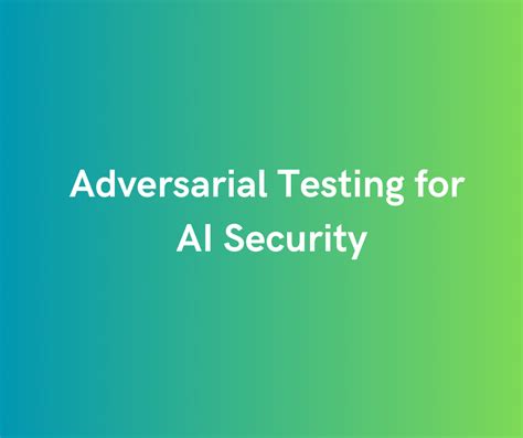 Adversarial Testing For Ai Security