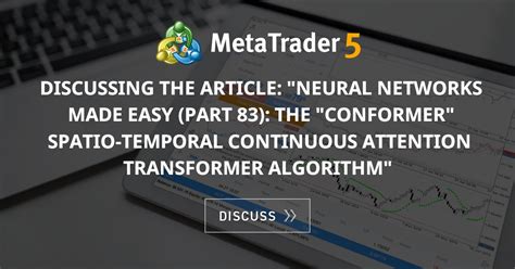 Discussing The Article Neural Networks Made Easy Part 83 The