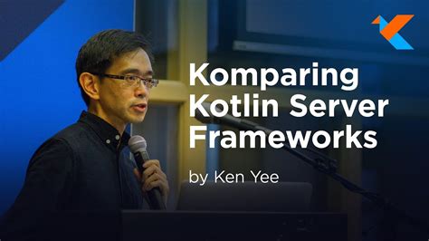 Kotlinconf 2018 Komparing Kotlin Server Frameworks By Ken Yee Youtube