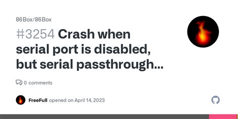 Crash When Serial Port Is Disabled But Serial Passthrough Is Enabled · Issue 3254 · 86box