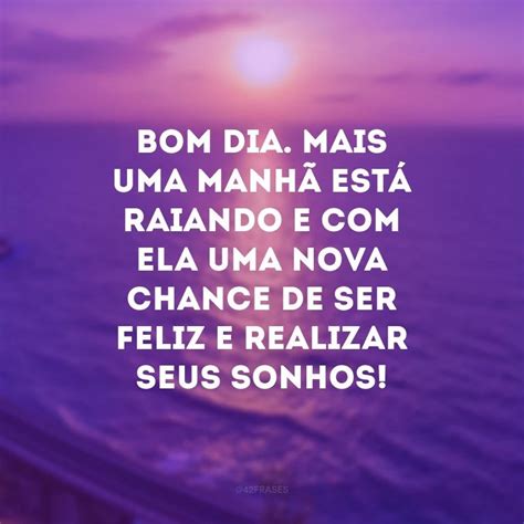 30 Frases Motivacionais De Bom Dia Para Iniciar A Manhã Com ânimo