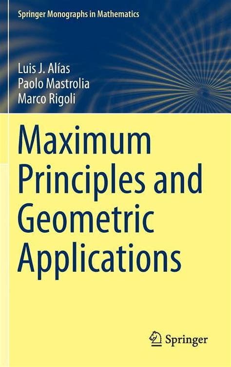 Springer Monographs In Mathematics Maximum Principles And Geometric Applications Book 0
