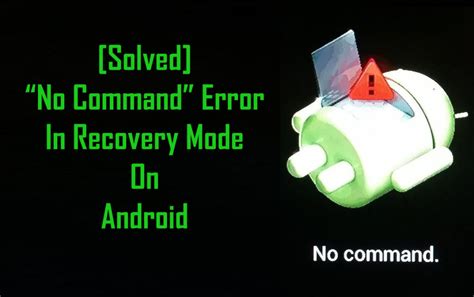 Solved No Command” Error In Recovery Mode On Android