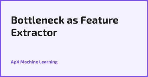 Bottleneck As Feature Extractor