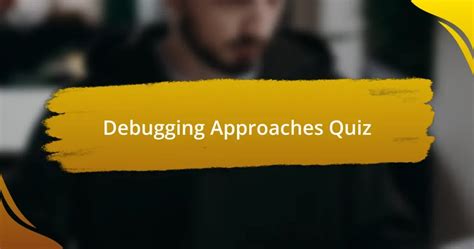 Debugging Approaches Quiz Sg