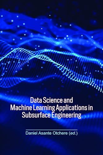 data science and machine learning applications in subsurface engineeri