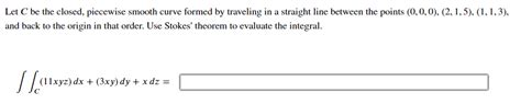 Solved Let C Be The Closed Piecewise Smooth Curve Formed By