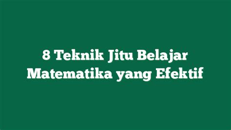 8 teknik jitu belajar matematika yang efektif 197