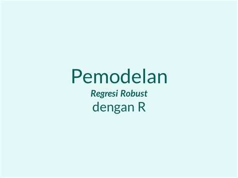 Pemodelan Regresi Robust Robust Regression Dengan R