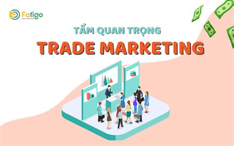 Trade Marketing là gì Tầm quan trọng của Trade Marketing