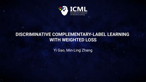 Yi Gao Min Ling Zhang · Discriminative Complementary Label Learning With Weighted Loss · Slideslive