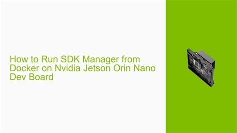 how to run sdk manager from docker on nvidia jetson orin nano dev board help docs for errors