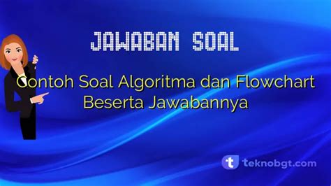 Contoh Soal Algoritma Dan Flowchart Beserta Jawabannya