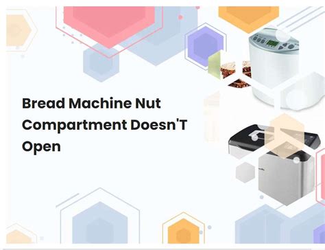 Bread Machine Nut Compartment Doesnt Open