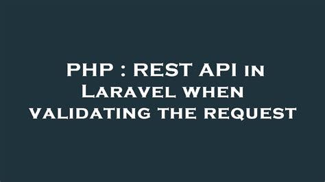 Php Rest Api In Laravel When Validating The Request Youtube