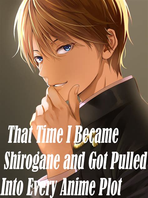 That Time I Became Shirogane And Got Pulled Into Every Anime Plot Porinsan Webnovel