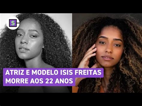 Isis Freitas Atriz E Modelo Morre Aos 22 Anos
