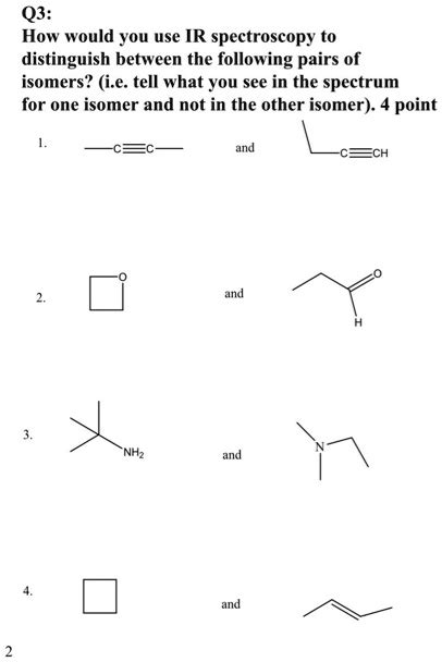Solved Q3 How Would You Use Ir Spectroscopy To Distinguish Between The Following Pairs Isomers