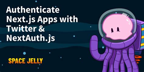 how to authenticate next js apps with twitter and nextauth js space jelly