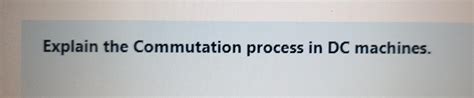 Solved Explain The Commutation Process In Dc Machines