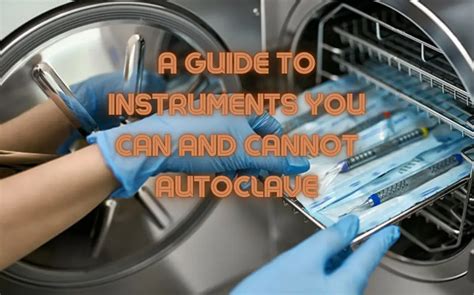 A Guide To Instruments You Can And Cannot Autoclave Aelab