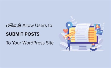 How To Allow Users To Submit Posts To Your WordPress Site 3 Ways