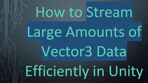 How To Stream Large Amounts Of Vector3 Data Efficiently In Unity Youtube