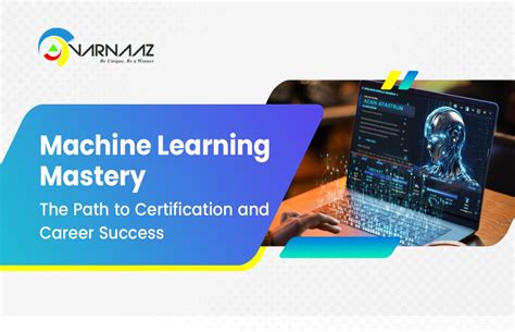 Machine Learning Mastery The Path To Certification And Career Success