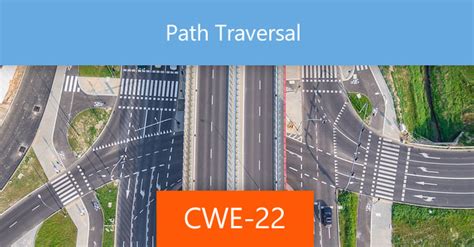 Path Traversal Vulnerability CWE 22 Weakness Exploitation And