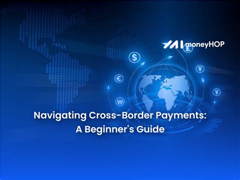 Navigating Cross Border Payments A Beginner S Guide