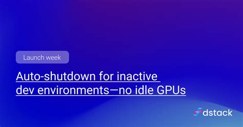 Auto Shutdown For Inactive Dev Environments—no Idle Gpus Dstack
