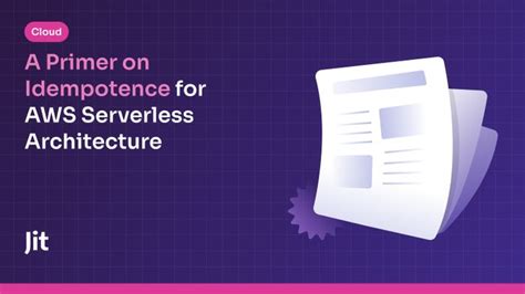 A Primer On Idempotence For Aws Serverless Architecture Jit