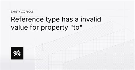 Reference Type Has A Invalid Value For Property To Sanity Docs