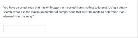 Solved You Have A Sorted Array That Has 64 Integers In It
