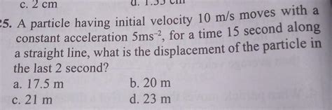 [answered] c 2 cm d 25 a particle having initial velocity 10 m s moves