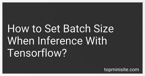 How To Set Batch Size When Inference With Tensorflow In