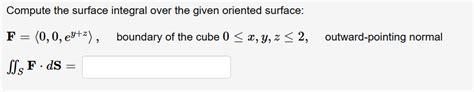 solved compute the surface integral over the given oriented