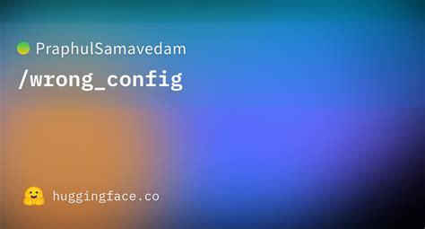 Praphulsamavedamwrongconfig · Hugging Face