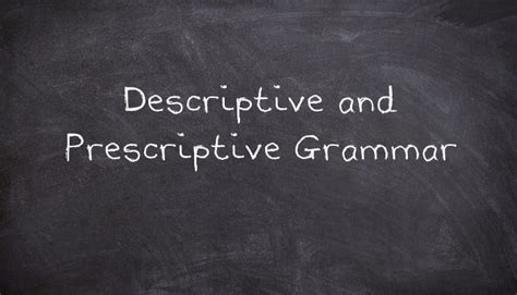 Descriptive And Prescriptive Grammar