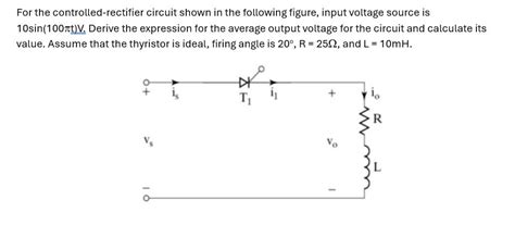 Solved For The Controlled Rectifier Circuit Shown In The Chegg