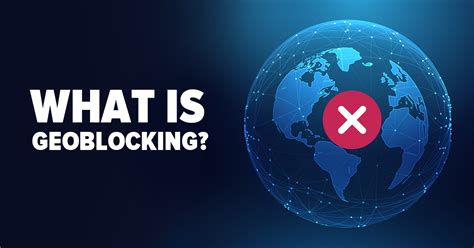 Everything You Need To Know About Geoblocking In 2025