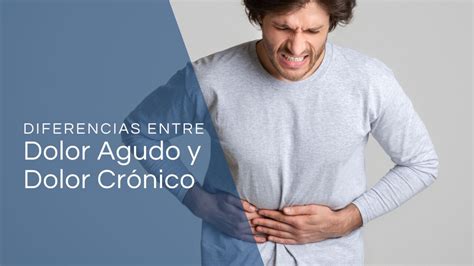 Pain Clínic México Diferencias Entre Dolor Agudo Y Dolor Crónico