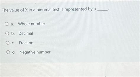 Solved The Value Of X ﻿in A Binomal Test Is Represented By