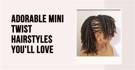 16 Adorable Mini Twist Hairstyles Youll Love