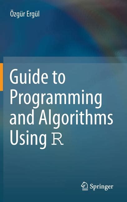 Guide To Programming And Algorithms Using R Hardcover