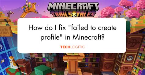 How Do I Fix Failed To Create Profile In Minecraft