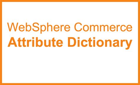 Websphere Commerce Attribute Dictionary
